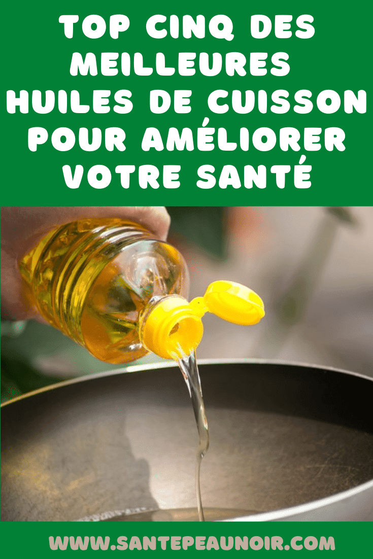 Quelle est la meilleure huile de cuisson pour la santé