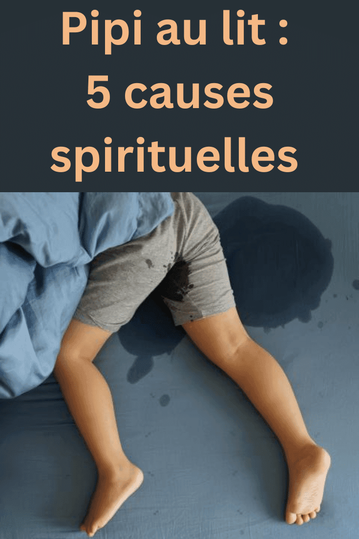 Pipi au lit : 5 causes spirituelles sérieuses de l'énurésie nocturne - Santé Peau Noir